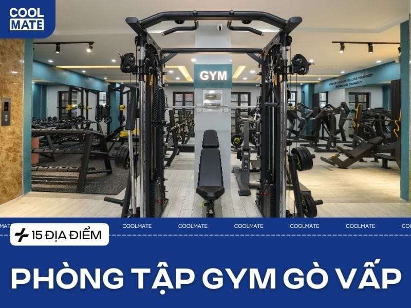 15 phòng tập gym ở Gò Vấp chất lượng, nhiều người tập - Coolmate